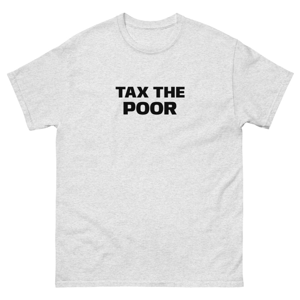 Tax the Poor - Rock Bottom Co